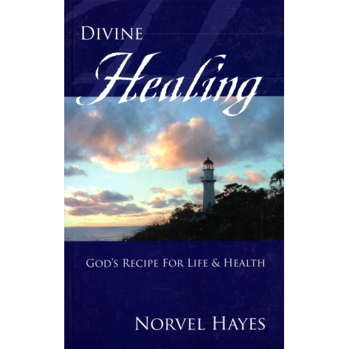 Divine Healing: God's Recipe for Life and Health – Norvel Hayes Ministries